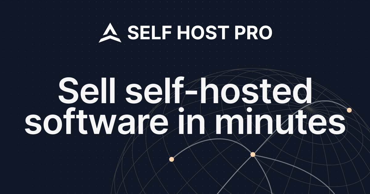 Self-Host Pro — Sell self-hosted software in minutes - Self-Host Pro